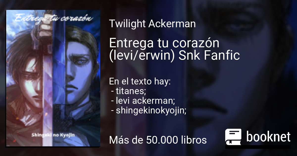 Entrega tu corazón (levi/erwin) Snk Fanfic leer libro en línea en Booknet