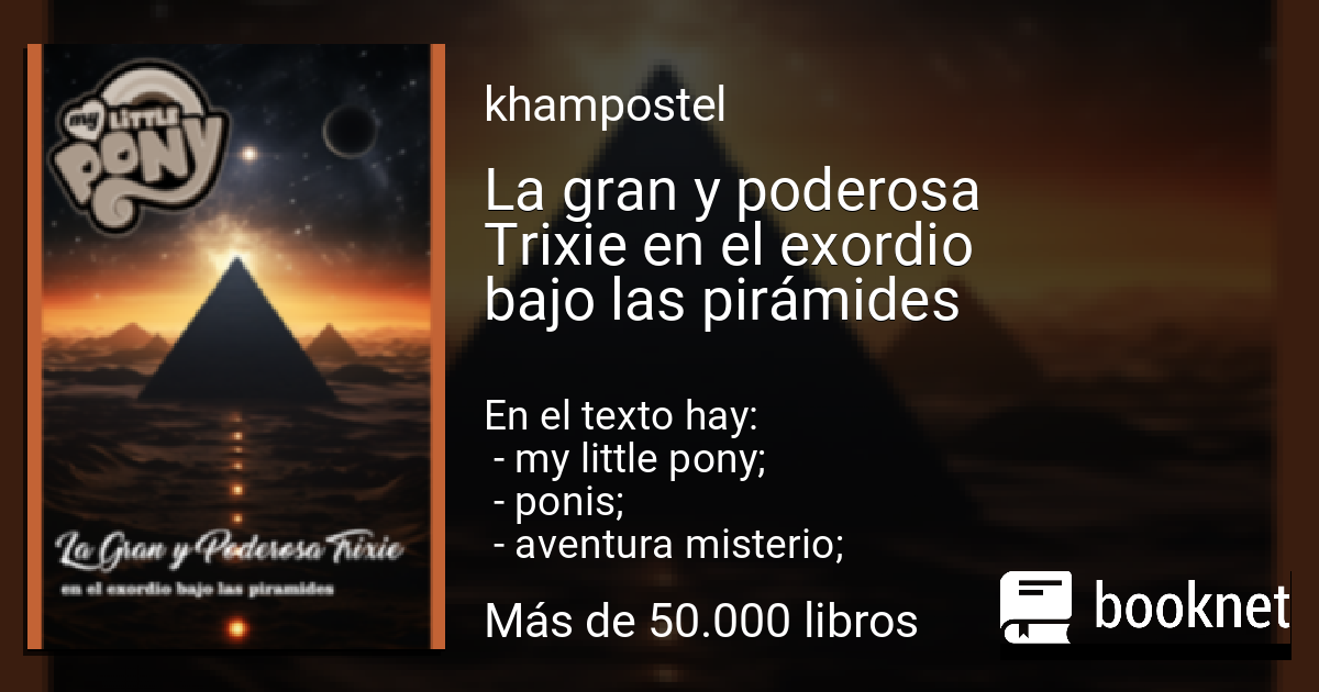 La Gran Y Poderosa Trixie En El Exordio Bajo Las Pirámides Leer Libro